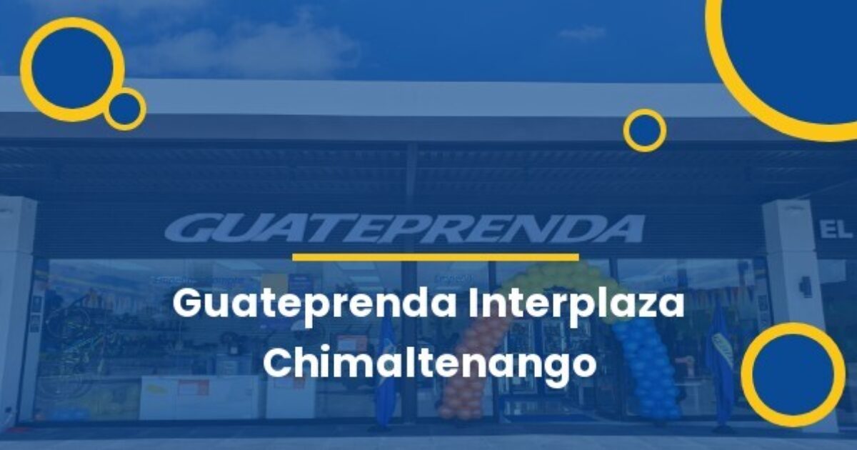 Casa de Empeño Interplaza Chimaltenango Guatemala | Guateprenda